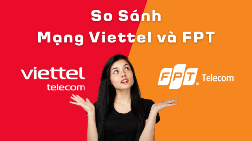 So Sánh Mạng FPT và Viettel - Nên Chọn Mạng Nào Tối Ưu Nhất